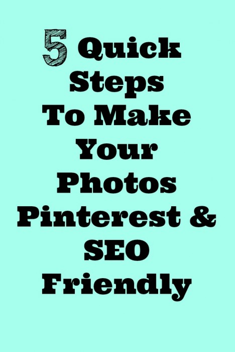 5 Quick & Easy Steps to Make Your Photos SEO & Pinterest Friendly ...